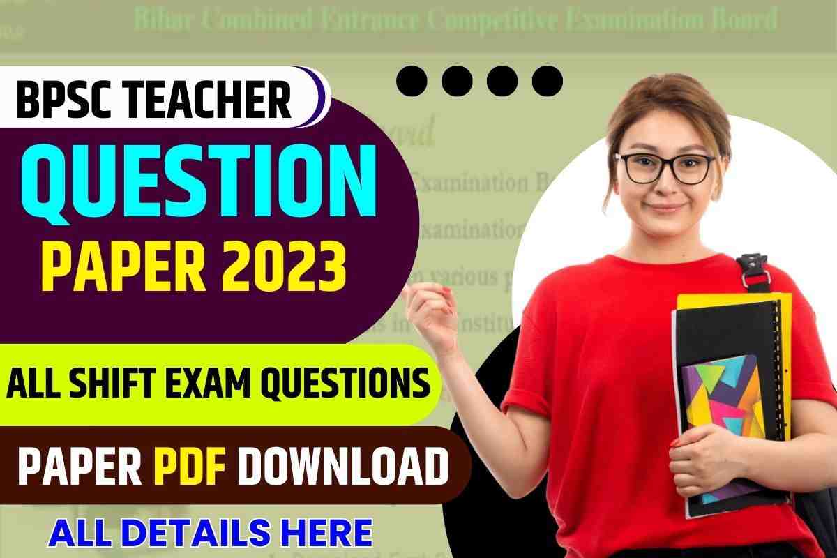 BPSC Teacher Question Paper 2023: Download PDF (Released) All Shift ...